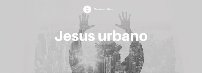 Jesus urbano | Pelo Amor de Deus