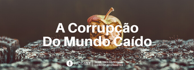 #PADD157: A Corrupção Do Mundo Caído | Pelo Amor de Deus